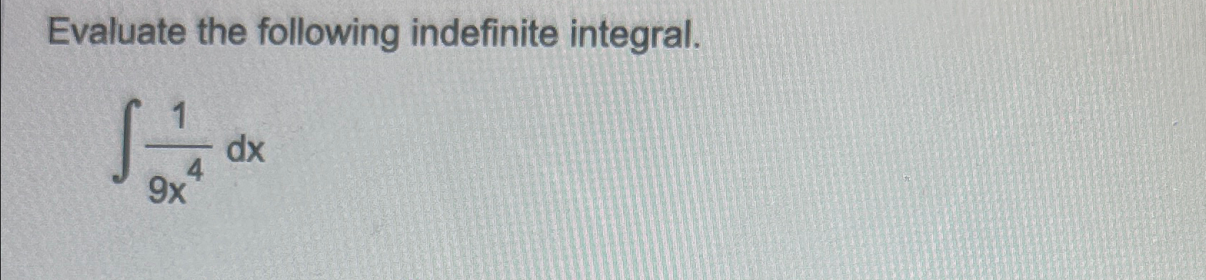 Solved Evaluate the following indefinite integral.∫﻿﻿19x4dx | Chegg.com
