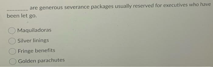Solved are generous severance packages usually reserved for | Chegg.com