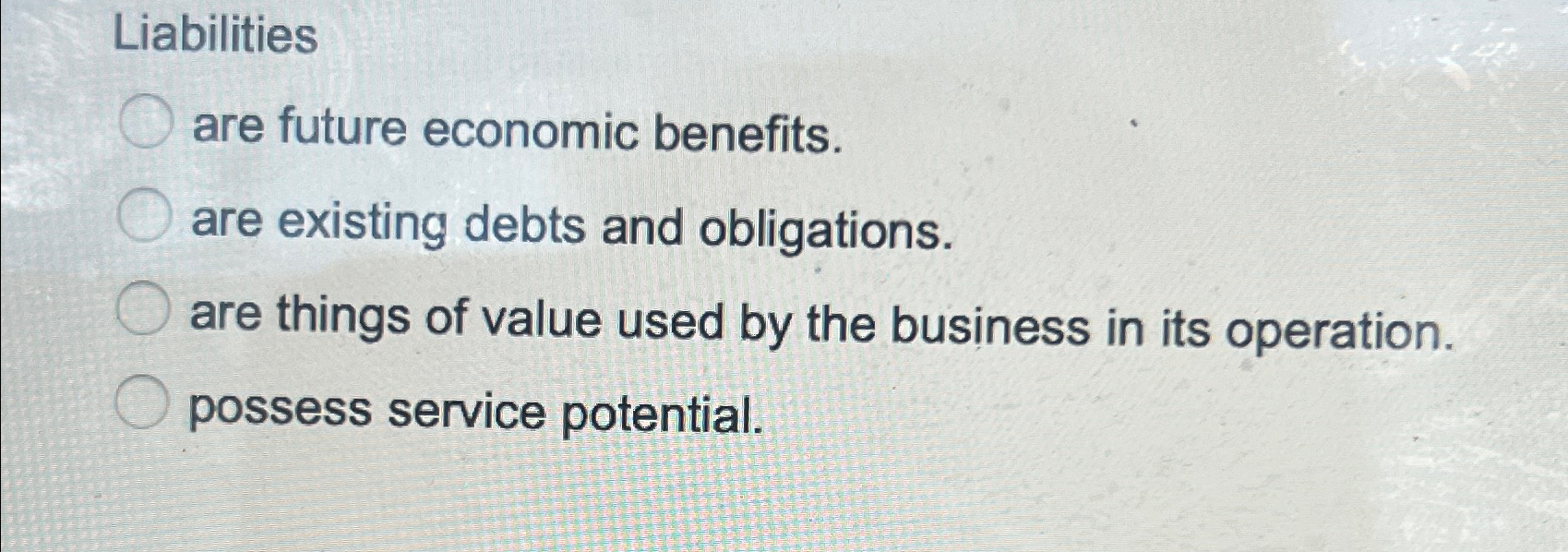 Solved Liabilitiesare future economic benefits.are existing | Chegg.com