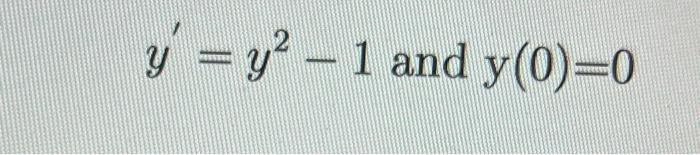 Solved y′=y2−1 and y(0)=0 | Chegg.com