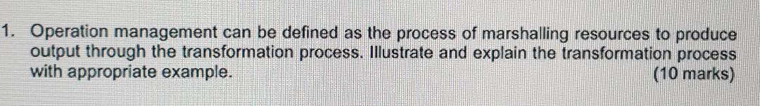 Solved 1. Operation management can be defined as the process | Chegg.com