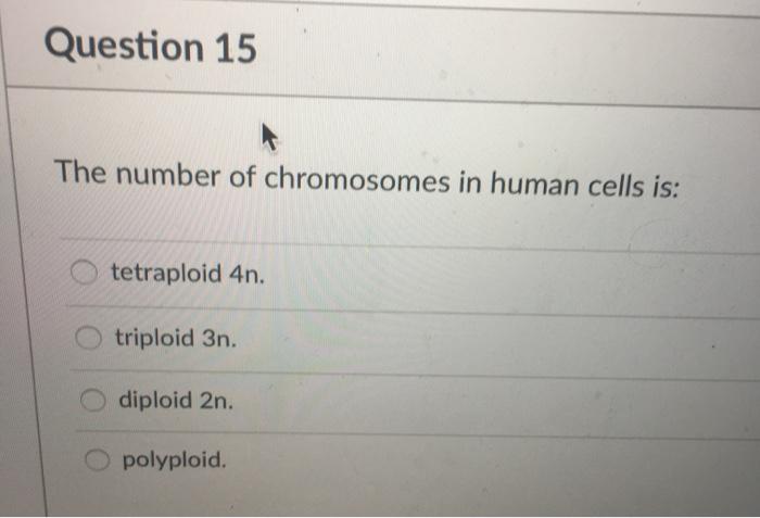 Solved Question 15 The number of chromosomes in human cells | Chegg.com