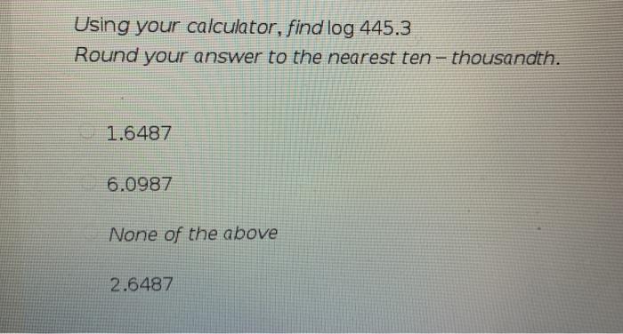 Solved Using your calculator, find log 445.3 Round your | Chegg.com