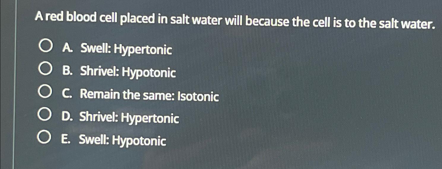 Solved A red blood cell placed in salt water will because | Chegg.com