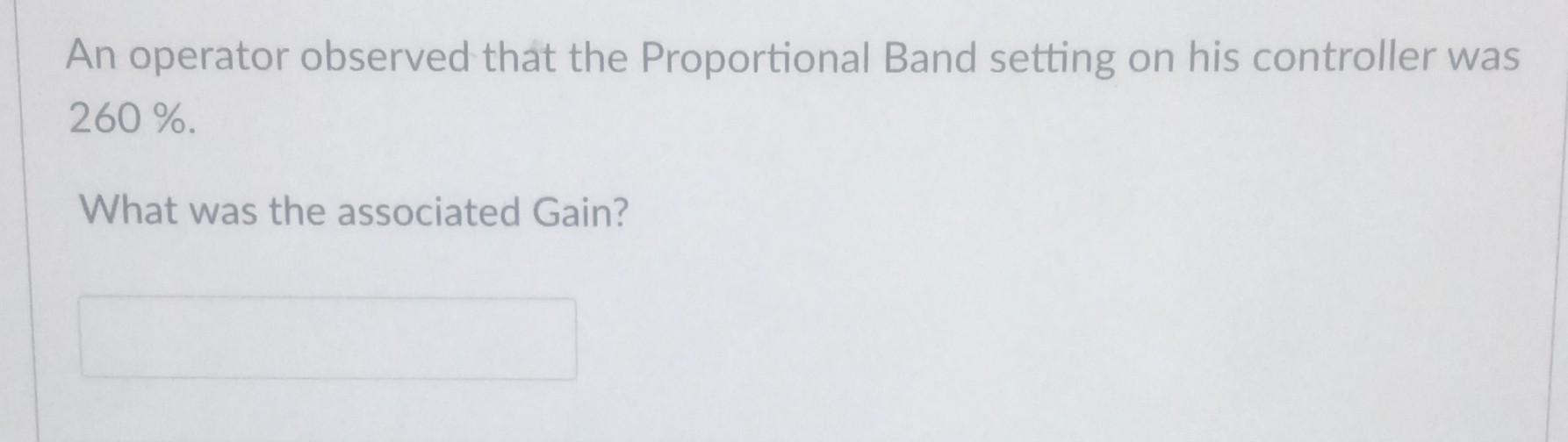 Solved An operator observed that the Proportional Band | Chegg.com