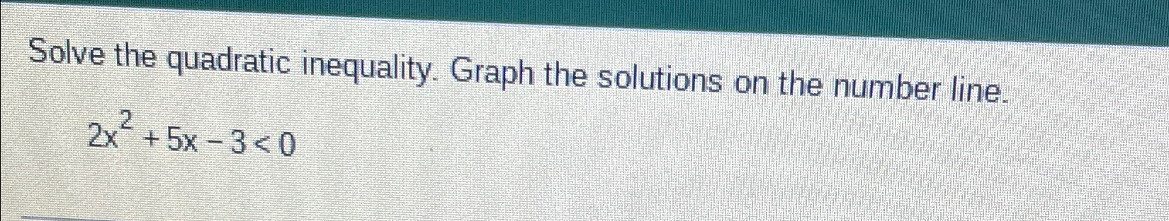 Solved Solve the quadratic inequality. Graph the solutions | Chegg.com