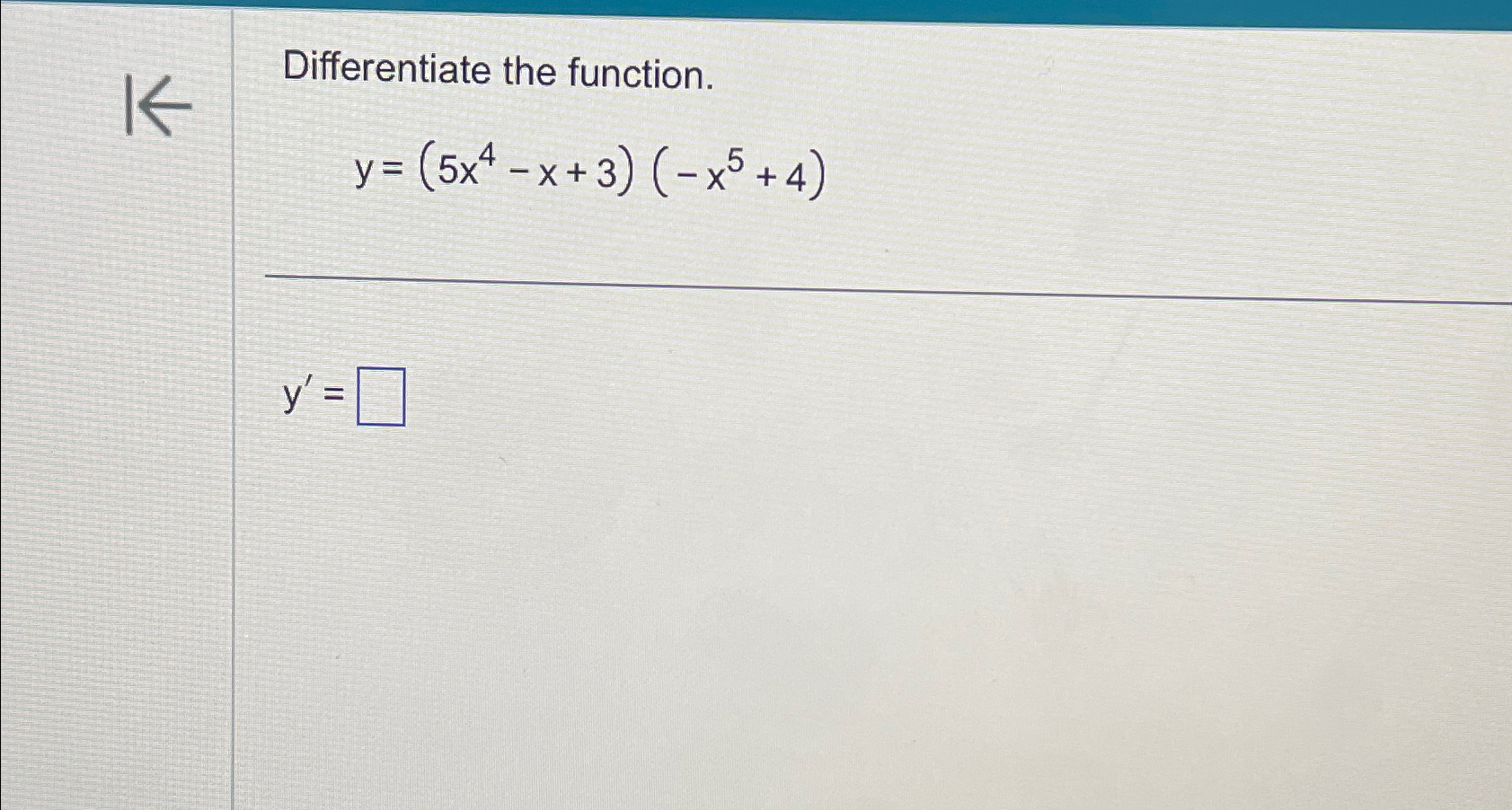 Solved Differentiate the function.y=(5x4-x+3)(-x5+4)y'= | Chegg.com