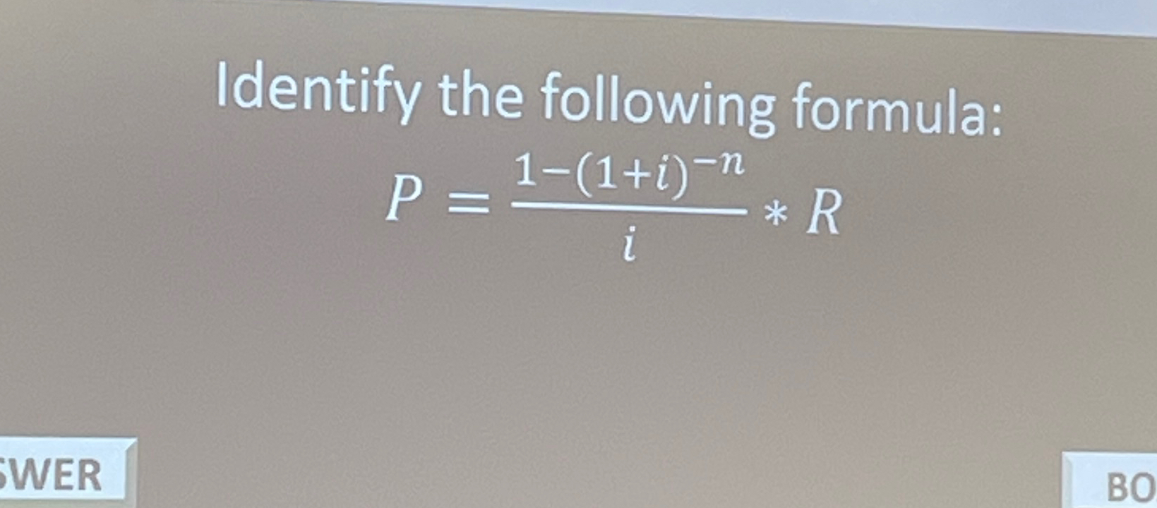 Solved Identify the following formula:P=1-(1+i)-ni**R | Chegg.com