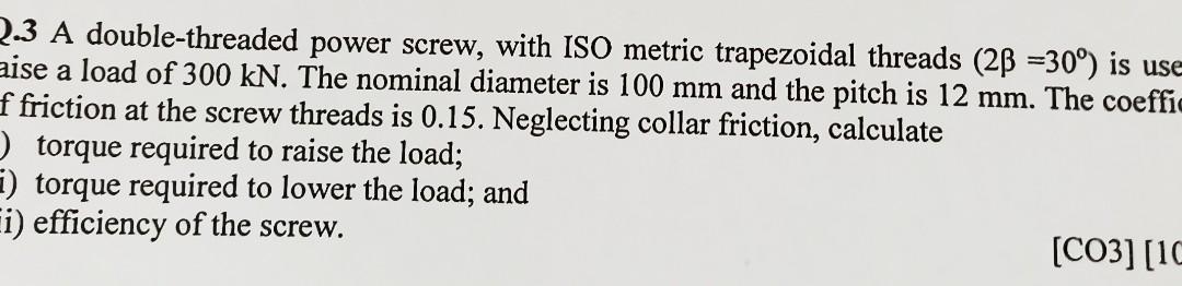 Solved .3 A double-threaded power screw, with ISO metric | Chegg.com