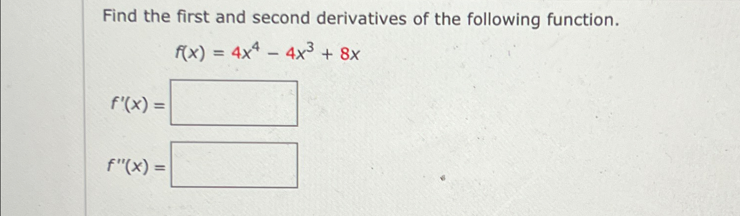 Solved Find the first and second derivatives of the | Chegg.com