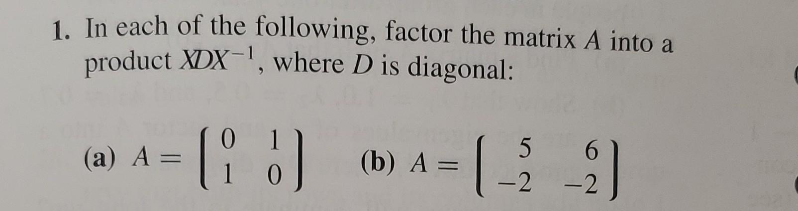 Solved 1. In each of the following, factor the matrix A into | Chegg.com