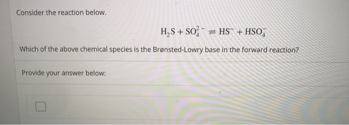 Solved Consider the reaction below. H2S + SO2 = HS” + HSOZ | Chegg.com