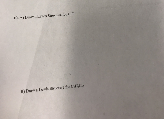 Solved 10. A) Draw a Lewis Structure for H30 B) Draw a Lewis | Chegg.com