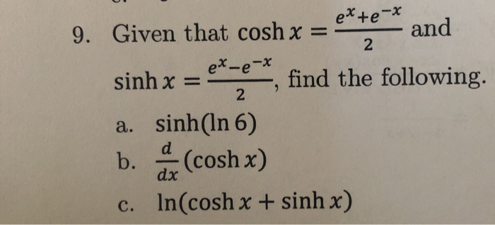 Solved ex+e-x and 9. Given that cosh x = 2 sinh xex-e~* 2 | Chegg.com