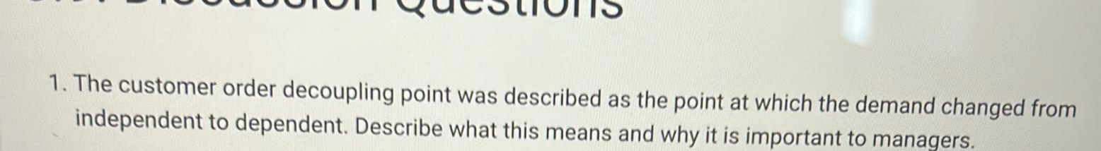 Solved The customer order decoupling point was described as | Chegg.com