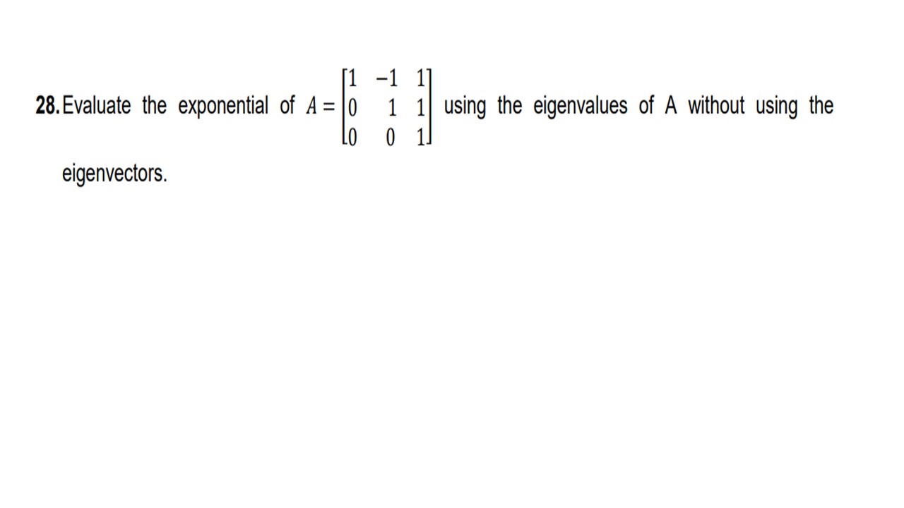 Evaluate the exponential of A=[1-11011001] ﻿using the | Chegg.com