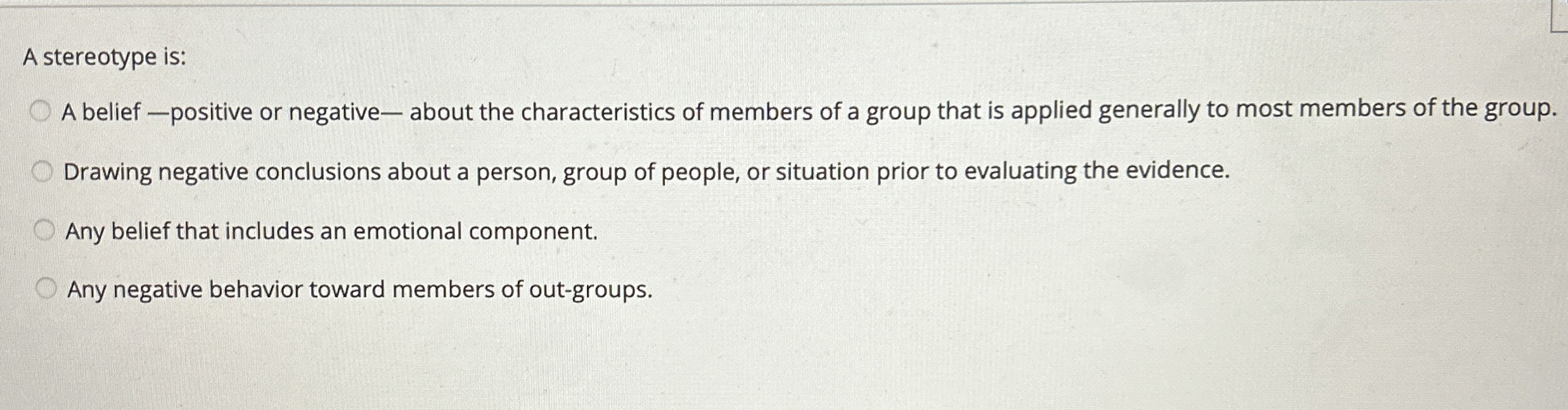Solved A stereotype is:A belief - ﻿positive or negative- | Chegg.com