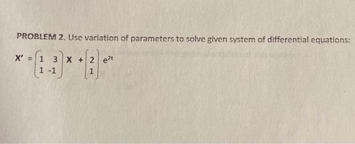 Solved PROBLEM 2, Use variation of parameters to solve given | Chegg.com