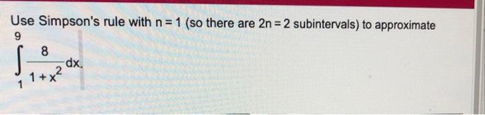 Solved Use Simpson's rule with n=1 (so there are 2n=2 | Chegg.com