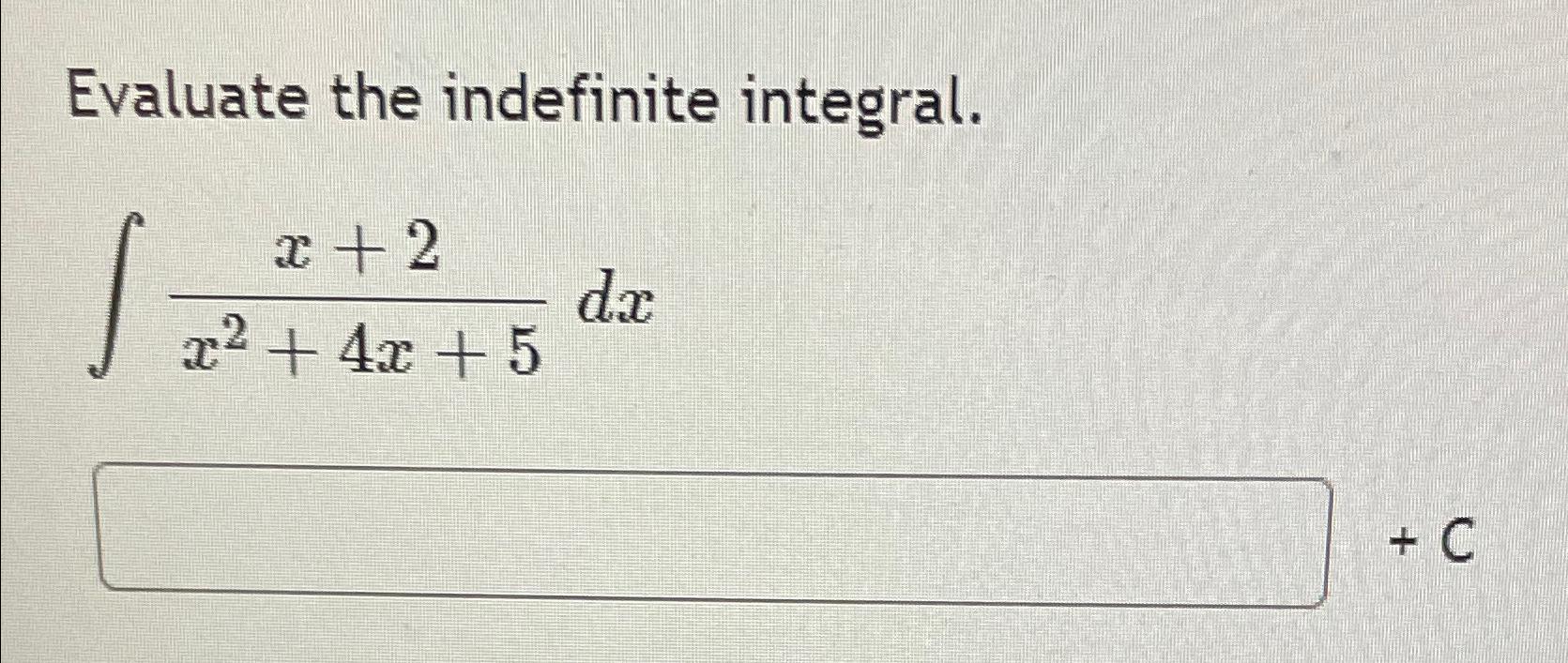 Solved Evaluate the indefinite integral.∫﻿﻿x+2x2+4x+5dx | Chegg.com