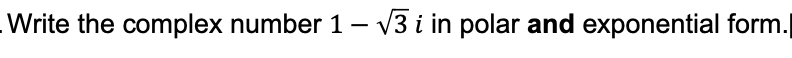 Solved Write the complex number 1-32i ﻿in polar and | Chegg.com