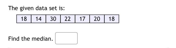 The given data set is: 18 14 30 22 Find the median. | Chegg.com