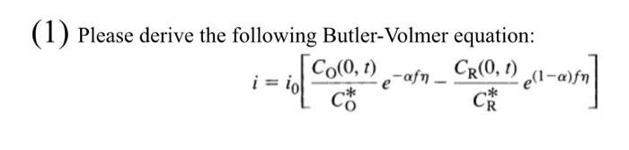 Solved (1) Please derive the following Butler-Volmer | Chegg.com