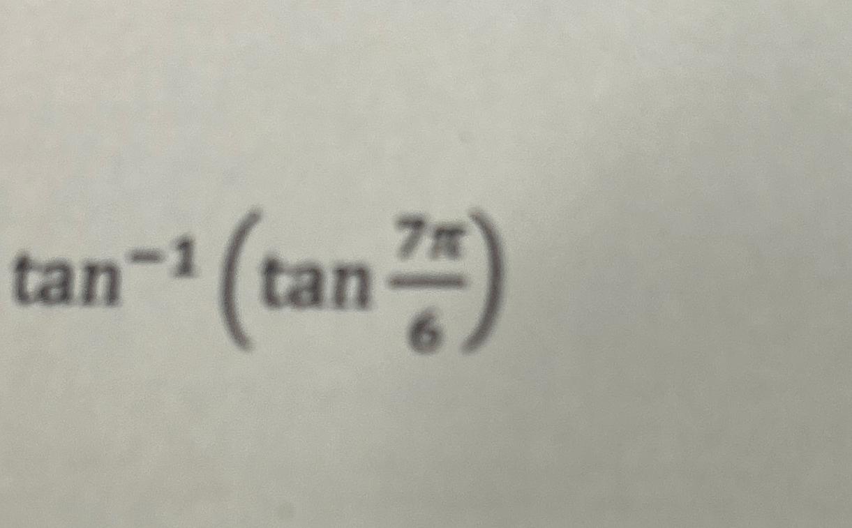 Solved tan-1(tan7π6) | Chegg.com