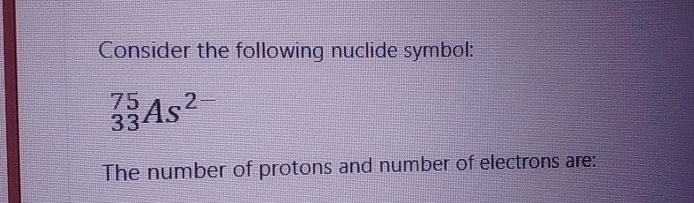 Consider the following nuclide symbol:?3375As2-The | Chegg.com
