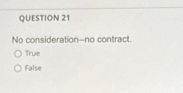 Solved No consideration-no contract. True False | Chegg.com
