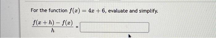 Solved For the function f(x) = 4x + 6, evaluate and | Chegg.com
