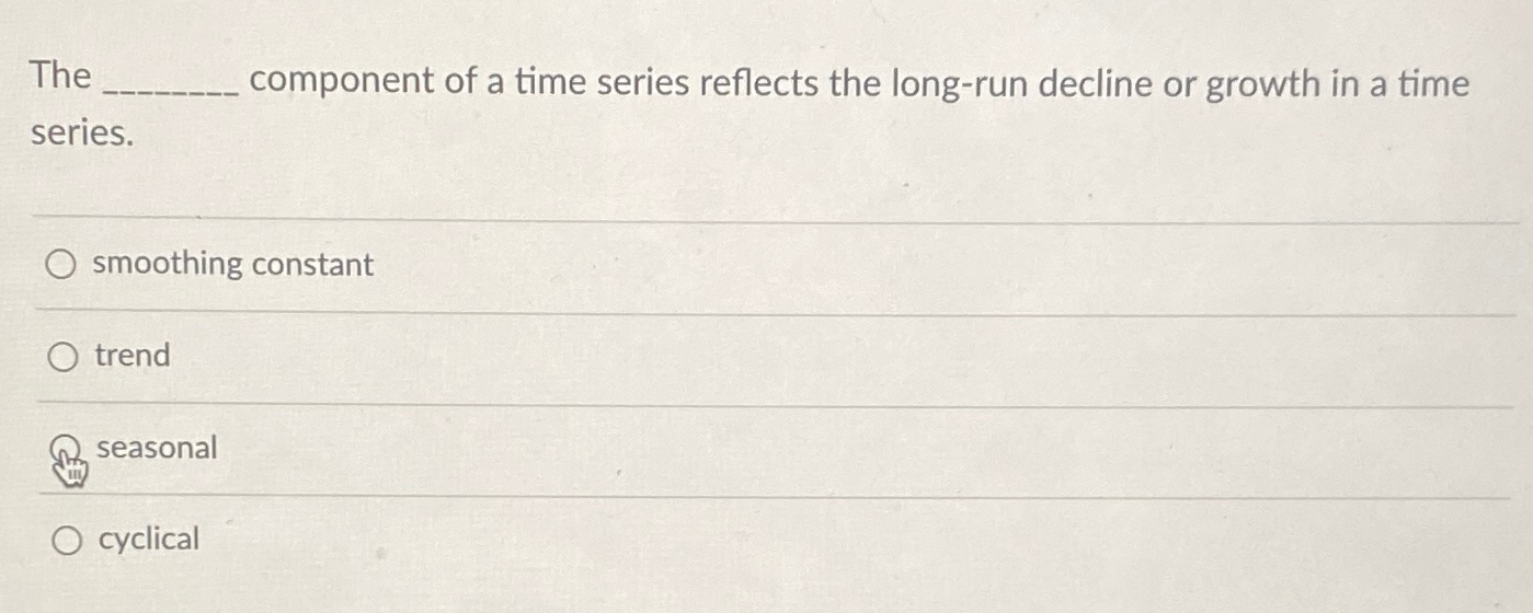 Solved The component of a time series reflects the long-run | Chegg.com