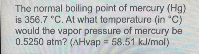 Solved The normal boiling point of mercury (Hg) is 356.7∘C. | Chegg.com