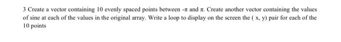 Solved 3 Create a vector containing 10 evenly spaced points | Chegg.com