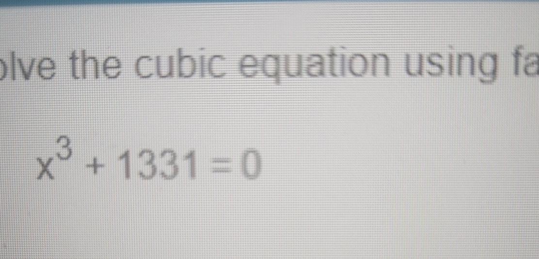 Solved Ive the cubic equation usingx3+1331=0 | Chegg.com