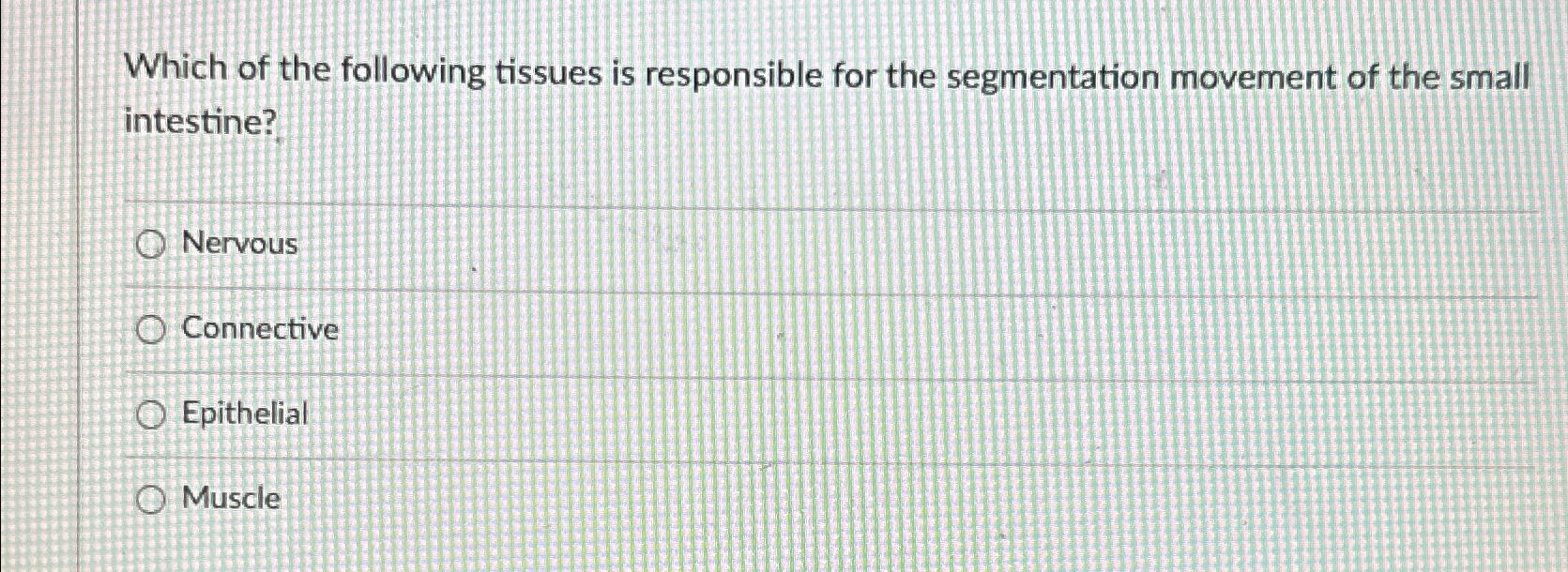 Solved Which of the following tissues is responsible for the | Chegg.com