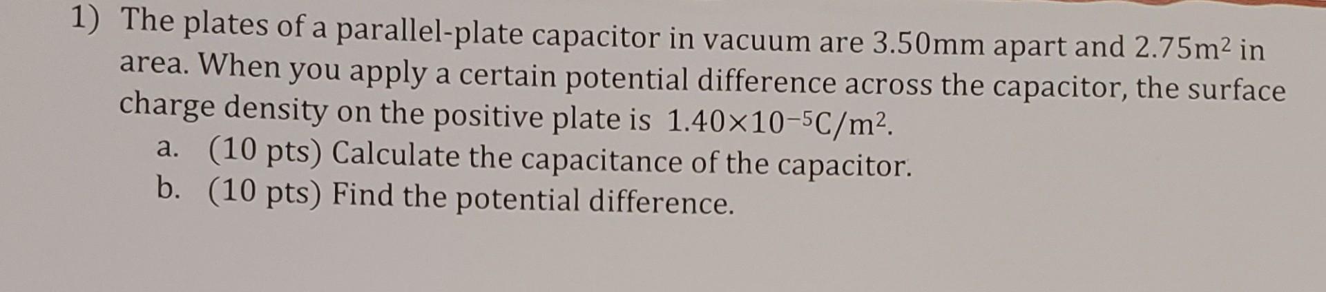 Solved 1) The plates of a parallel-plate capacitor in vacuum | Chegg.com
