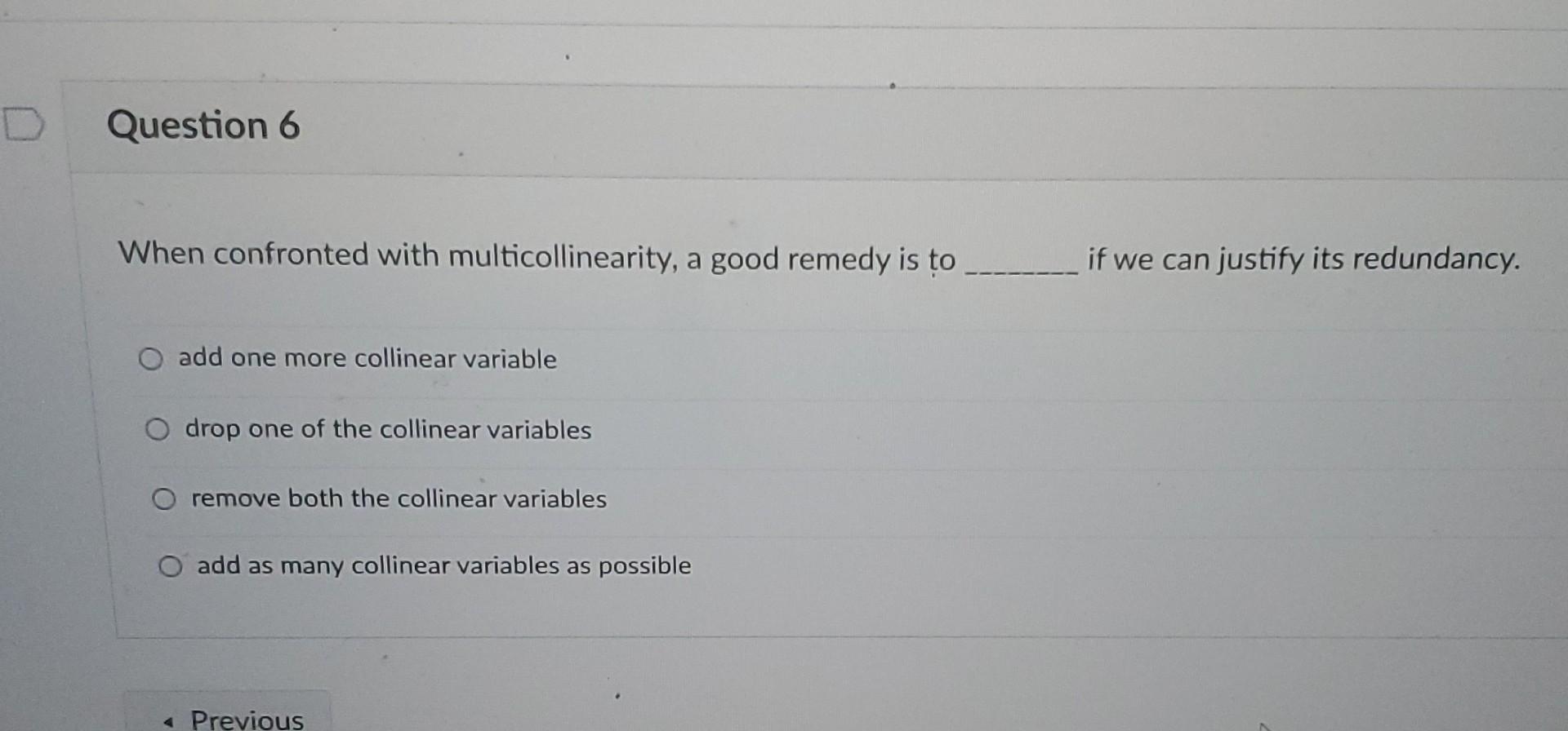 Solved When confronted with multicollinearity, a good remedy | Chegg.com