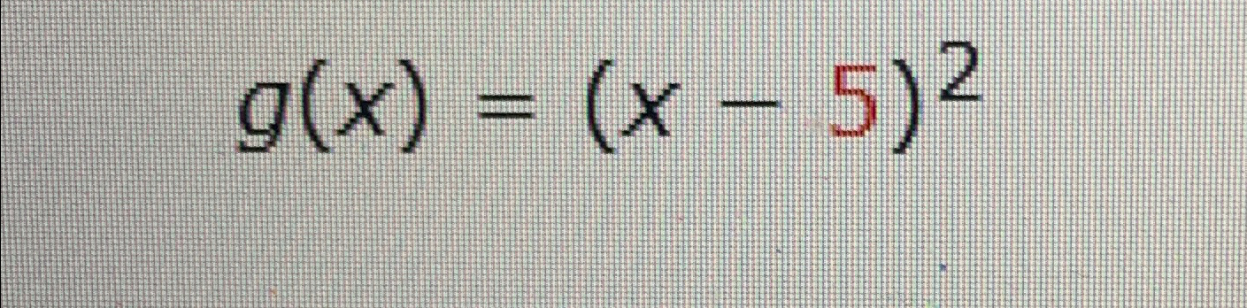 Solved What is the inverse of g(x)=(x-5)2 | Chegg.com