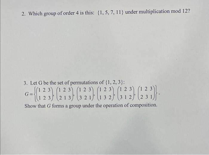Solved 2. Which group of order 4 is this: {1,5,7,11} under | Chegg.com