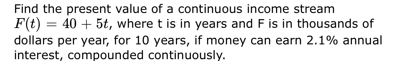 Solved Find the present value of a continuous income stream | Chegg.com