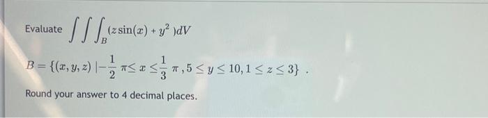 Solved Evaluate ∭B(zsin(x)+y2)dV | Chegg.com