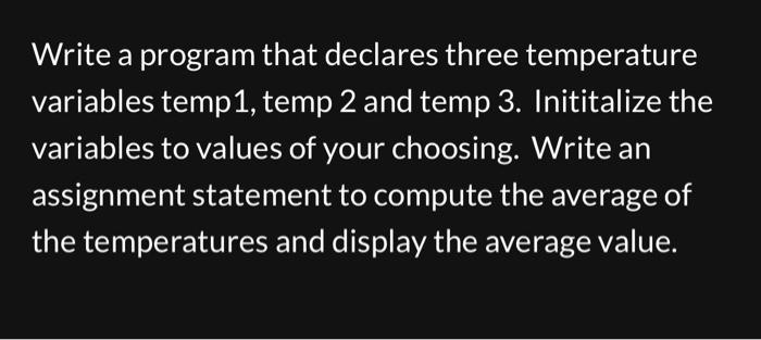Solved Write a program that declares three temperature | Chegg.com