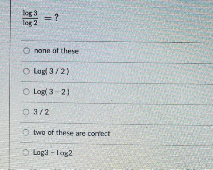 Solved log 3 log 2 = ? none of these O Log(3/2) O Log( 3 - | Chegg.com
