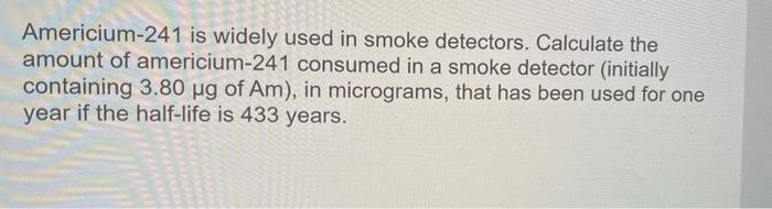 Solved Americium-241 is widely used in smoke detectors. | Chegg.com