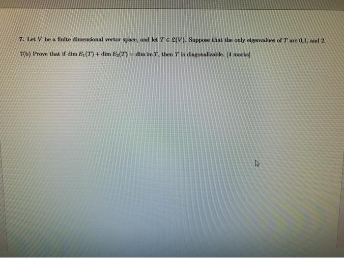 Solved 7. Let V be a finite dimensional vector space, and | Chegg.com
