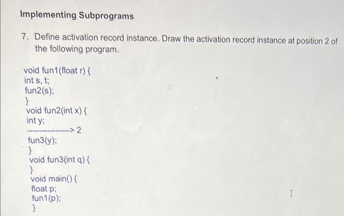 Solved Implementing Subprograms 7. Define activation record | Chegg.com