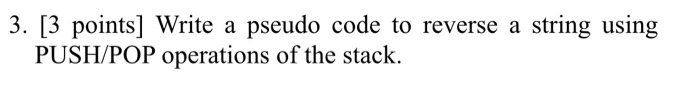Solved 3. [3 points] Write a pseudo code to reverse a string | Chegg.com