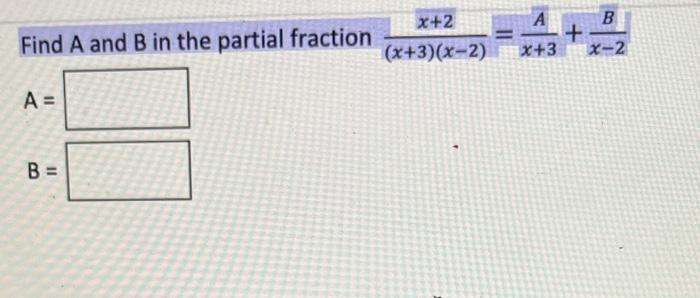 Solved Find A and B in the partial fraction | Chegg.com