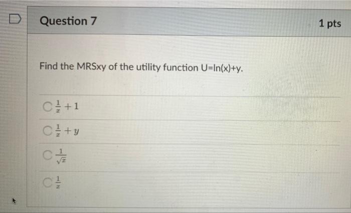 Solved D Question 7 1 pts Find the MRSxy of the utility | Chegg.com